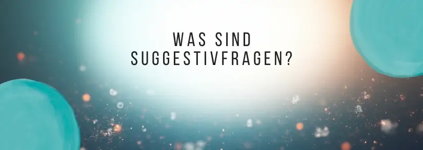 Suggestivfrage: Definition, Beispiele und Wirkung im Marketing