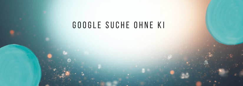 Google Suche ohne KI: So deaktivieren Sie AI Overviews (udm=14)